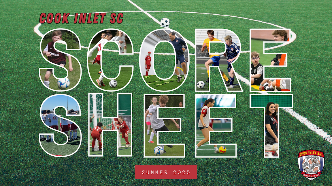 THE SCORE SHEET: SUMMER 2025 - Cook Inlet Soccer